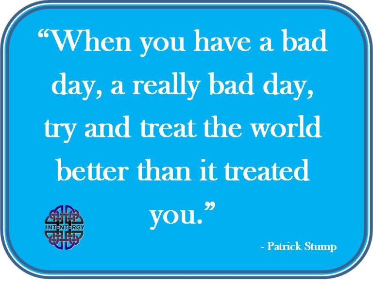 How to Treat a Bad Day – Wise Words Wednesday | Intentergy