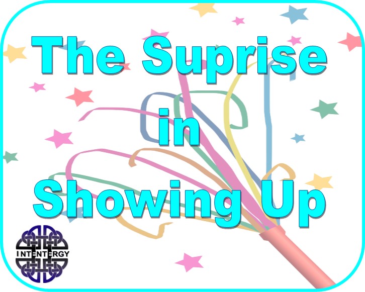 The Surprise in Showing Up | Intentergy